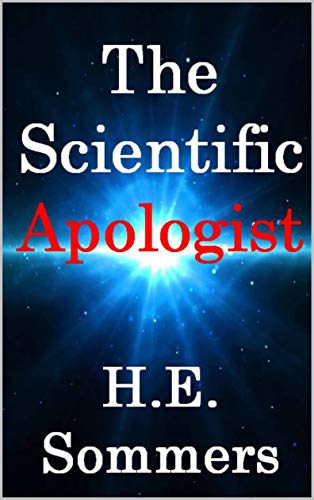 The Scientific Apologist by H.E. Sommers | Goodreads