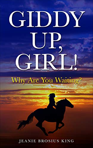 Giddy Up, Girl! Why Are You Waiting? by Jeanie King | Goodreads