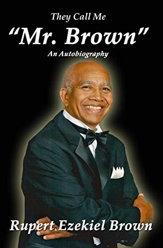 They Call Me Mr. Brown by Rupert Ezekiel Brown | Goodreads