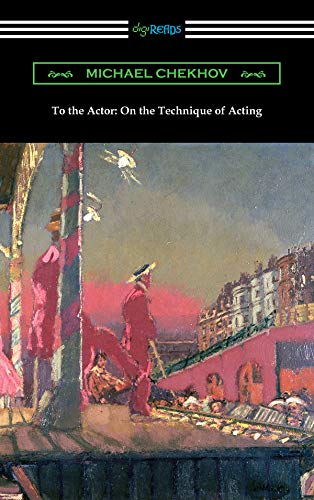 To the Actor: On the Technique of Acting by Michael Chekhov | Goodreads