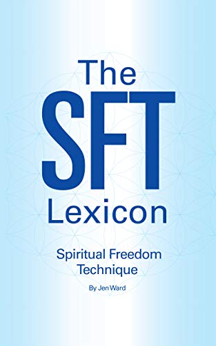 The SFT Lexicon: Spiritual Freedom Technique by Jen Ward | Goodreads