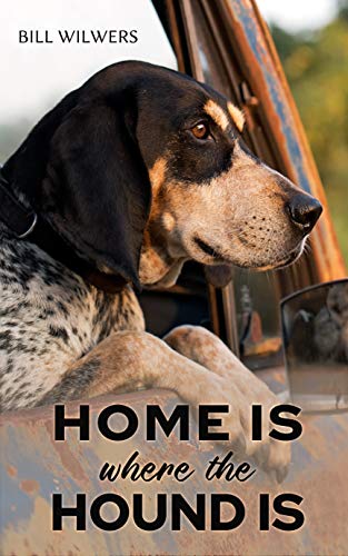 Home Is Where The Hound Is by Bill Wilwers | Goodreads