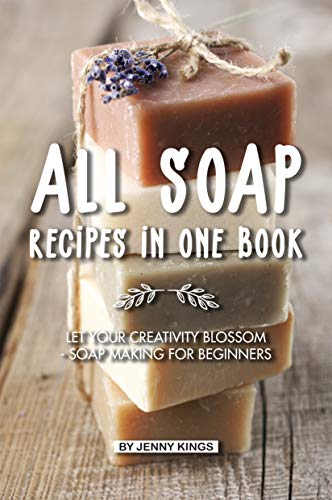 The Creative Soapy Guidebook: All the Easiest Soap Recipes for ...