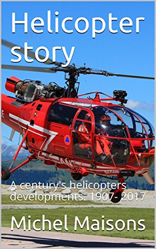 Helicopter story: A century's helicopters developments. 1907- 2017 by ...