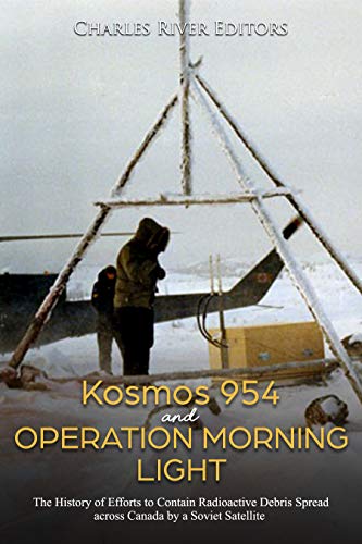 Kosmos 954 and Operation Morning Light: The History of Efforts to ...