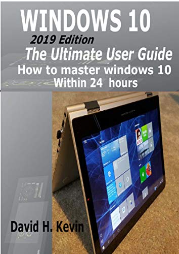 Windows 10: (2019 Edition) The Ultimate User Guide, How to Master ...