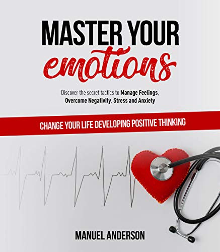 Master your Emotions: Practical Guide to Manage Feelings, Overcome ...