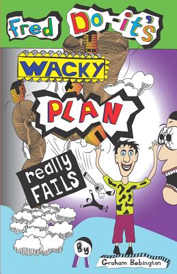 Fred Do-it's Wacky Plan Really Fails by Graham Bebington | Goodreads