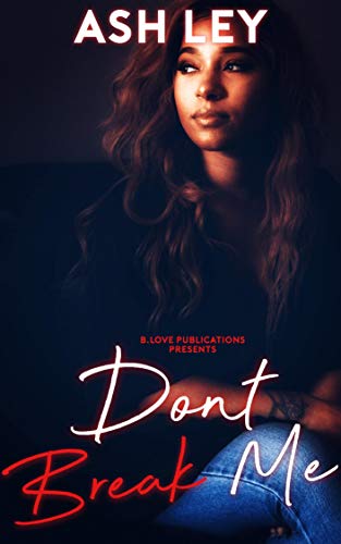 Don't Break Me by Ash Ley | Goodreads