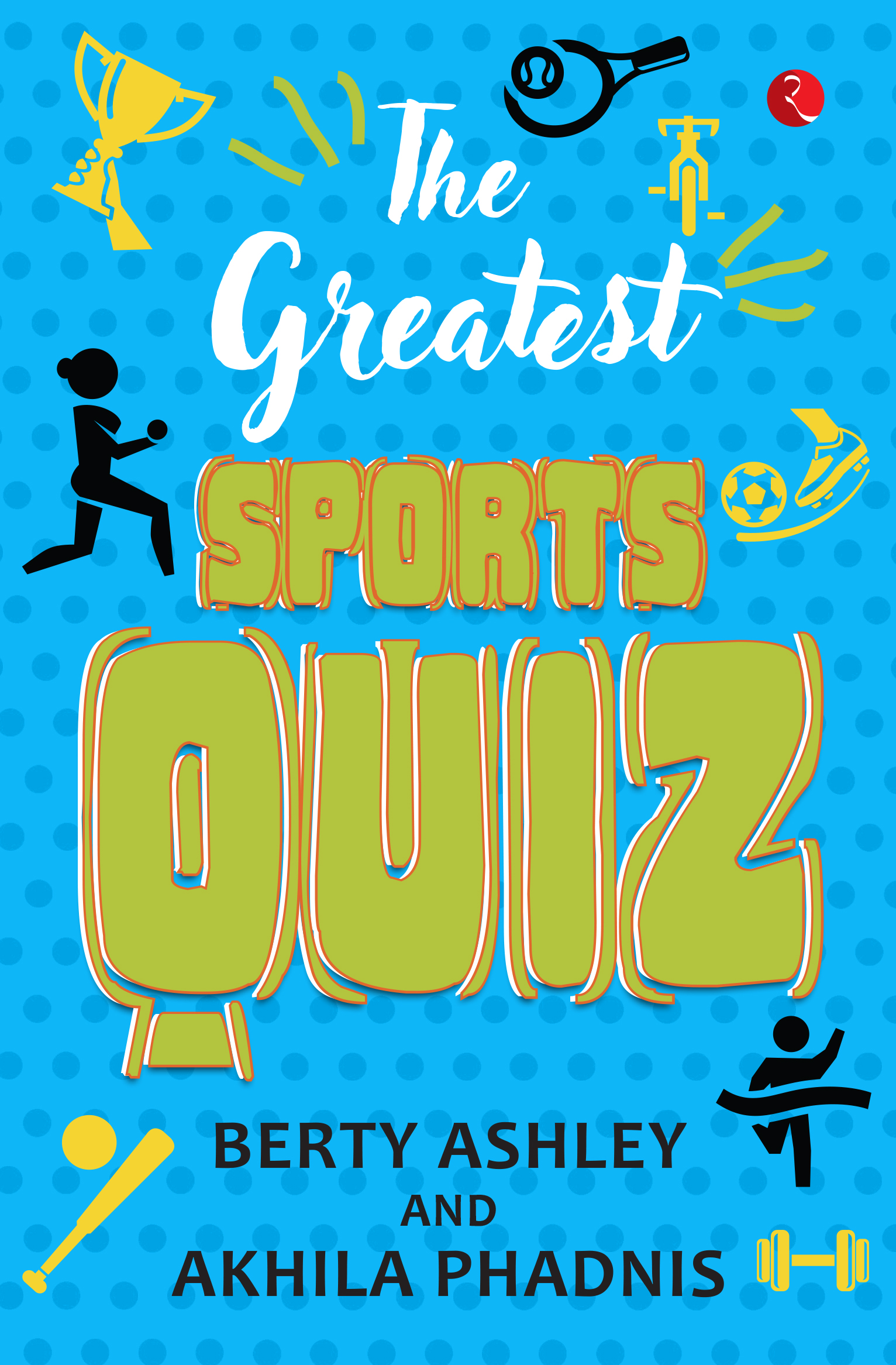 The Greatest Sports Quiz by Berty Ashley and Akhila Phadnis | Goodreads