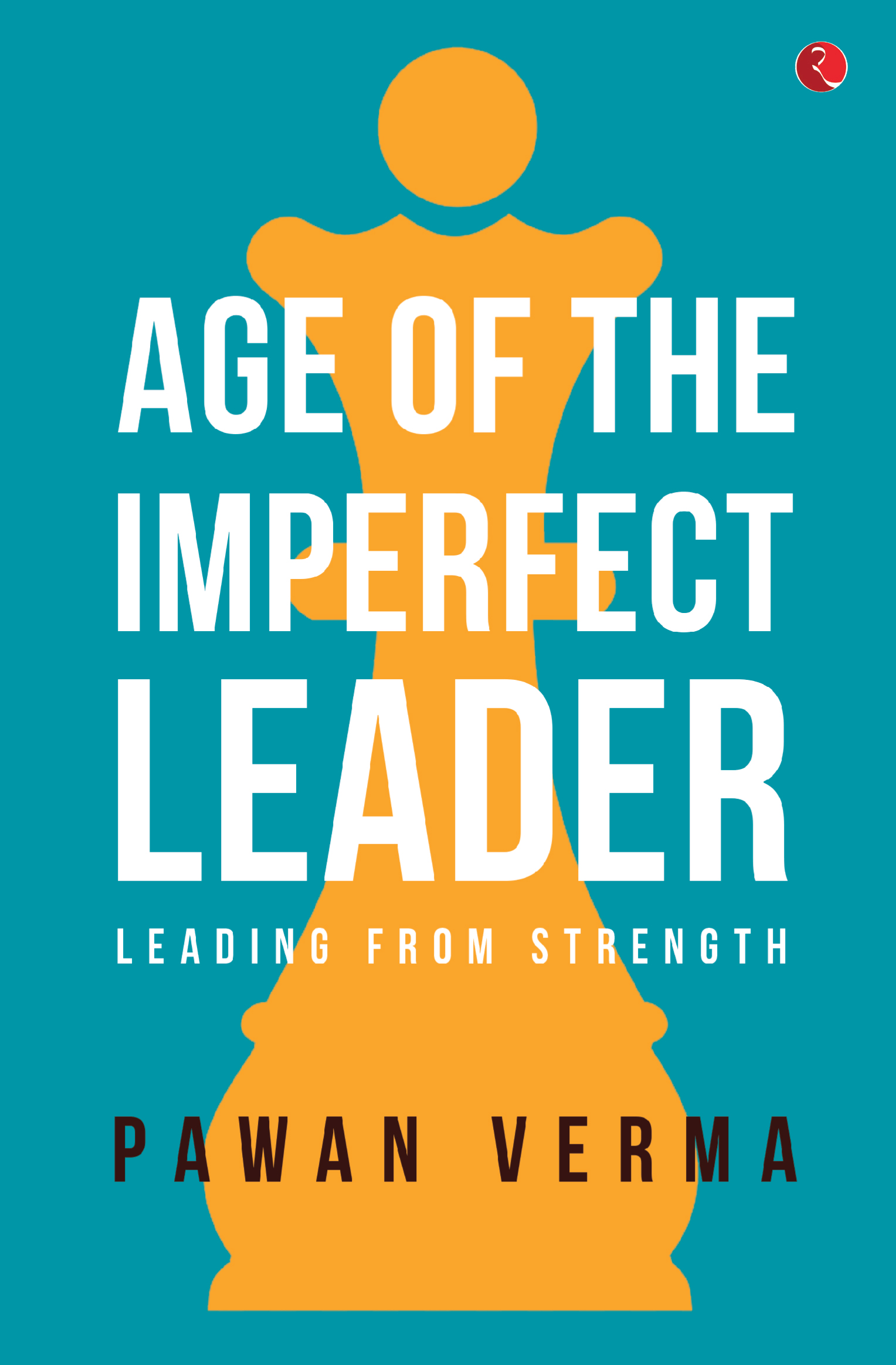 Age of the Imperfect Leader by Pawan Verma | Goodreads