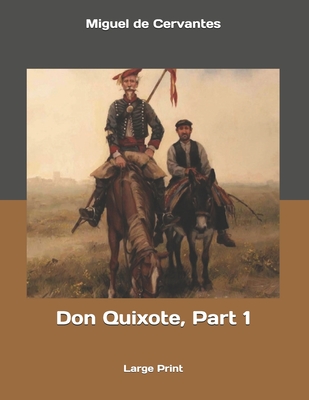 Don Quixote, Part 1: Large Print by Miguel de Cervantes Saavedra ...