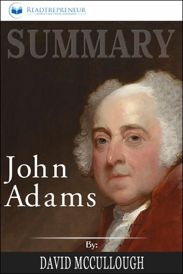 Summary of John Adams by David McCullough by Readtrepreneur Publishing ...