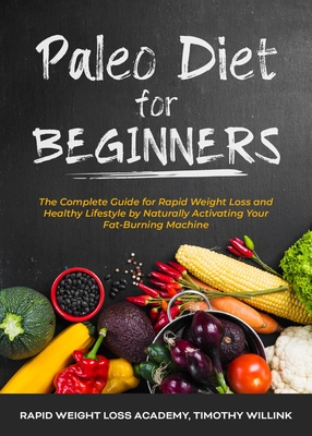 Paleo Diet for Beginners: The Complete Guide for Rapid Weight Loss and ...