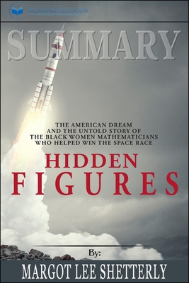 Summary of Hidden Figures: The American Dream and the Untold Story of ...