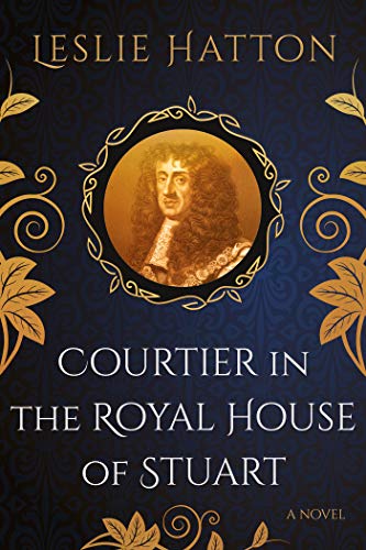 Courtier in the Royal House of Stuart by Leslie Hatton | Goodreads