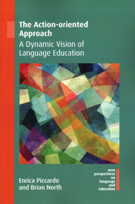 The Action-oriented Approach: A Dynamic Vision of Language Education (New Perspectives on ...
