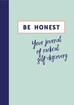 Be Honest: Your journal of radical self-discovery by Aster | Goodreads