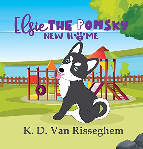 Elsie the Pomsky: New Home by K.D. Van Risseghem | Goodreads
