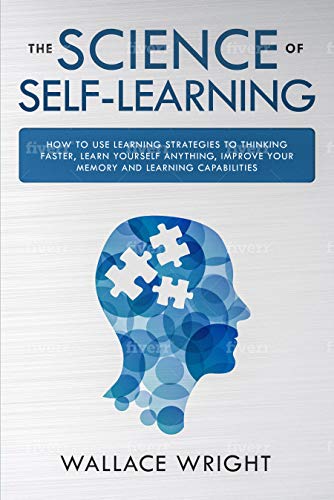 The Science of Self-learning: How to Use Learning Strategies to ...