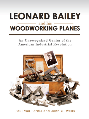 Leonard Bailey and His Woodworking Planes: An Unrecognized Genius of ...