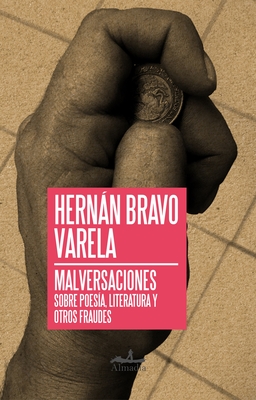 Malversaciones by Hernán Bravo Varela | Goodreads