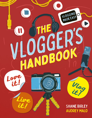 The Vlogger's Handbook: Love it! Live it! Vlog it! by Shane Birley ...