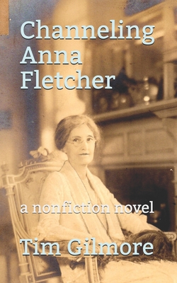 Channeling Anna Fletcher by Tim Gilmore | Goodreads