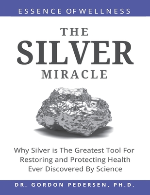 The Silver Miracle: Why Silver is The Greatest Tool Restoring and ...