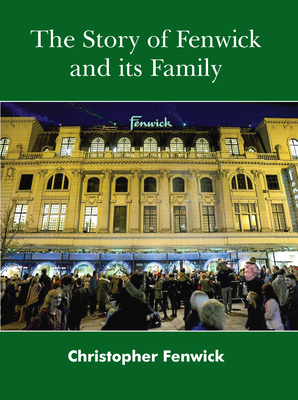The Story of Fenwick and Its Family by Christopher Fenwick | Goodreads