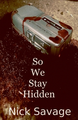 So We Stay Hidden by Nick Savage | Goodreads