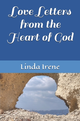 Love Letters from the Heart of God by Linda Irene | Goodreads