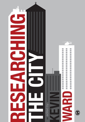 Researching the City: A Guide for Students by Kevin Ward | Goodreads
