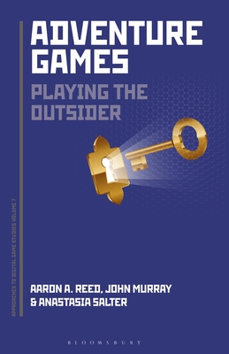 Adventure Games: Playing the Outsider by Aaron A. Reed | Goodreads