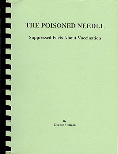 Poisoned Needles: Suppressed Facts About Vaccination by Eleanor McBean ...
