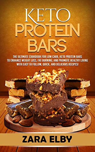 Keto Protein Bars: The Ultimate Cookbook for Low Carb, Ketogenic Protein Bars to Enhance Weight ...