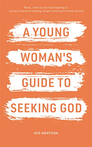 A Young Woman's Guide to Seeking God by Ayo Awotona | Goodreads