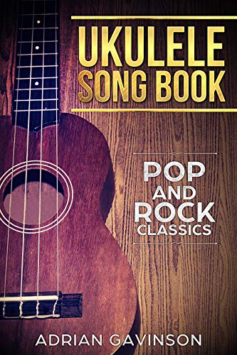 Ukulele Song Book : Pop and Rock Classics by Adrian Gavinson | Goodreads