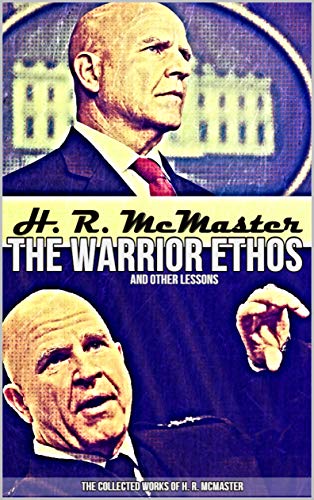 H. R. McMaster: The Warrior Ethos and Other Lessons: The Collected ...