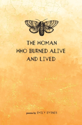The Woman Who Burned Alive and Lived: a poetry collection by Emily ...