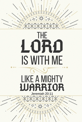 The Lord is With Me Like A Mighty Warrior Jeremiah 20: 11: Christian ...