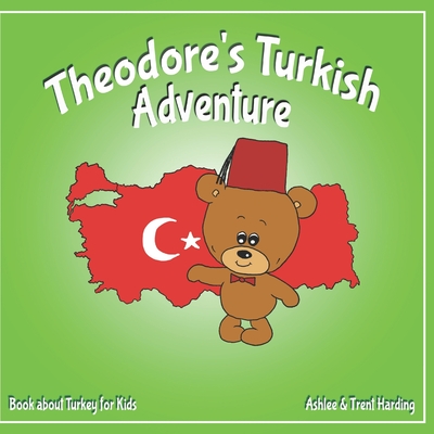Theodore's Turkish Adventure: Book about Turkey for Kids by Trent ...