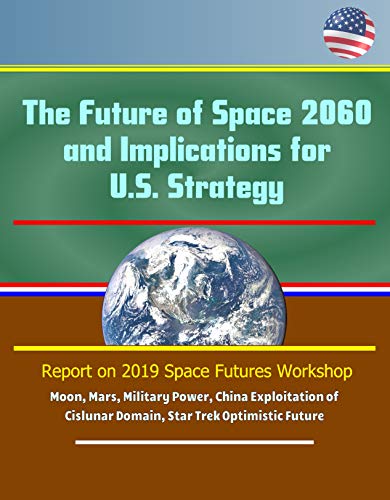 The Future of Space 2060 and Implications for U.S. Strategy: Report on ...