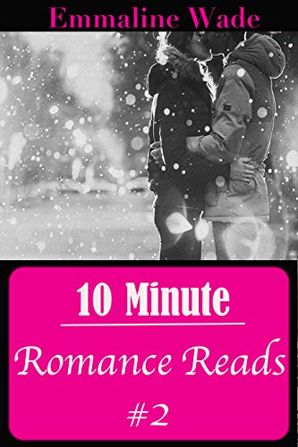 10 Minute Romance Reads #2 by Emmaline Wade | Goodreads