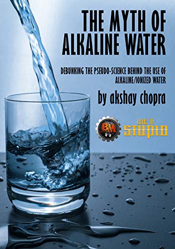 The Myth of Alkaline Water: Debunking The Pseudo-Science Behind The use of Alkaline/Ionized ...