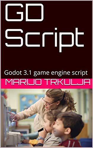 GD Script: Godot 3.1 game engine by Marijo Trkulja | Goodreads