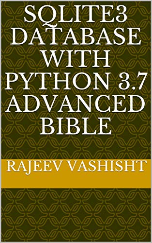 Sqlite3 Database with Python 3.7 Advanced Bible by Rajeev Vashisht | Goodreads