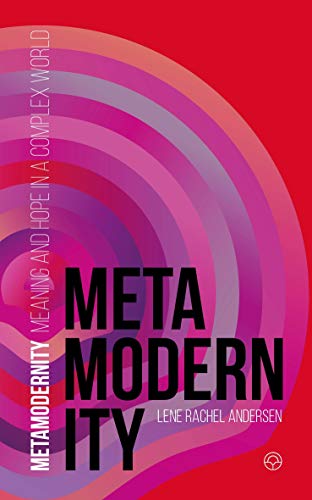 Metamodernity: Meaning and hope in a complex world by Lene Andersen ...