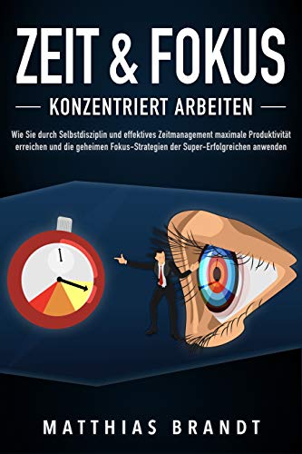 ZEIT & FOKUS - Konzentriert arbeiten: Wie Sie durch Selbstdisziplin und ...