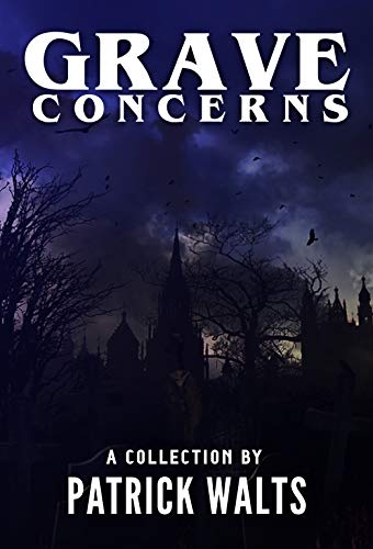 Grave Concerns by Patrick Walts | Goodreads
